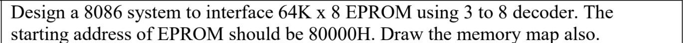 Solved Design a 8086 system to interface 64 K×8 EPROM using | Chegg.com