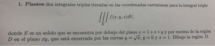 1. Plantee dos integrales triples iteradas en las | Chegg.com