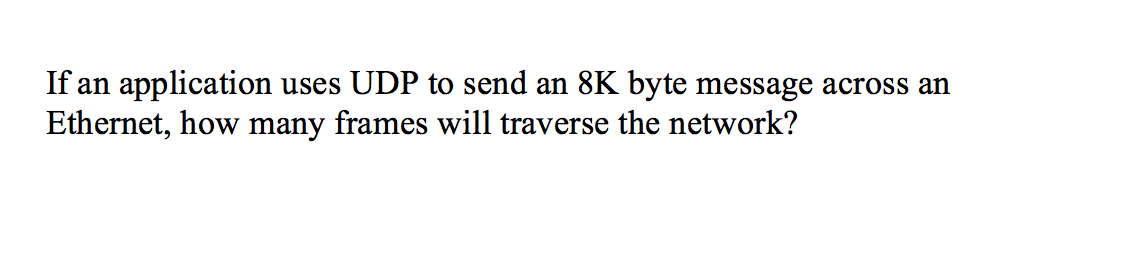 Solved If an application uses UDP to send an 8K byte message | Chegg.com