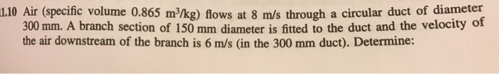 Solved 1.10 Air (specific volume 0.865 m3/kg) flows at 8 m/s | Chegg.com
