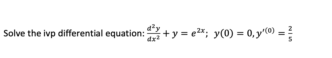 Solved d²y Solve the ivp differential equation: +y= e2x; | Chegg.com