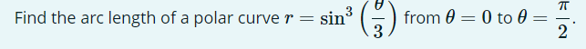 Solved Find the arc length of a polar curve r=sin3(3σ) from | Chegg.com
