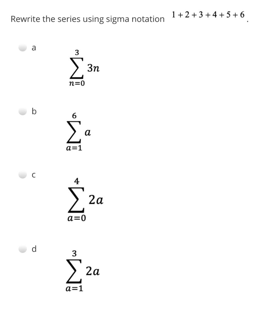 Solved Rewrite the series using sigma notation 1+2+3+4+5+6 a | Chegg.com