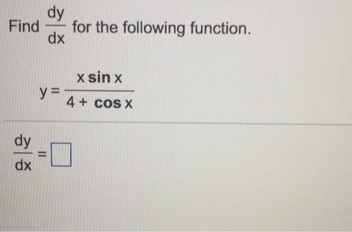 Solved Find dy/dx for the following function. y = x sin x/4 | Chegg.com