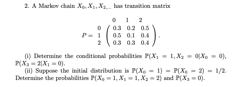 Solved 2. A Markov chain Xo, X1, X2.,.. has transition | Chegg.com