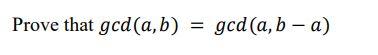 Solved Prove that gcd(a,b) = gcd(a, b - a) | Chegg.com