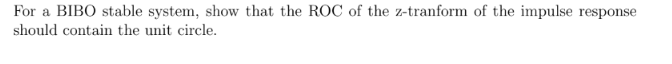 Solved For a BIBO stable system, show that the ROC of the | Chegg.com
