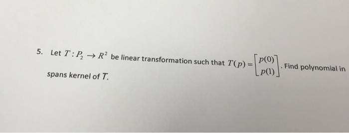 Solved Let T: P_2 rightarrow R^2 be linear transformation | Chegg.com
