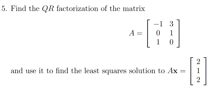 Solved 5. Find the QR factorization of the matrix | Chegg.com