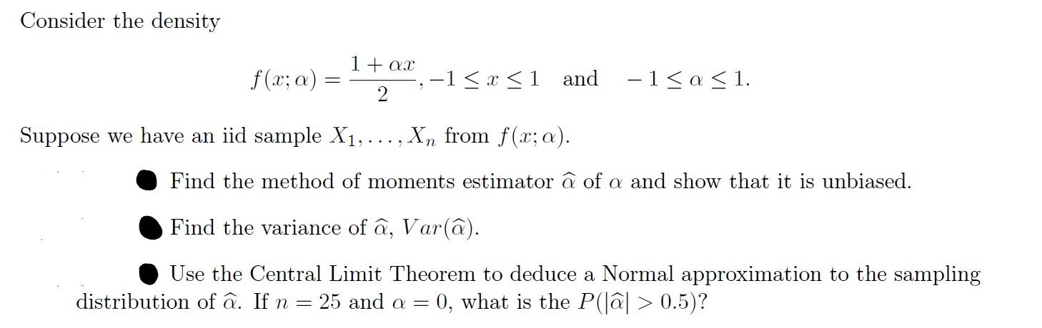 Solved Consider the density f(x;α)=21+αx,−1≤x≤1 and −1≤α≤1. | Chegg.com