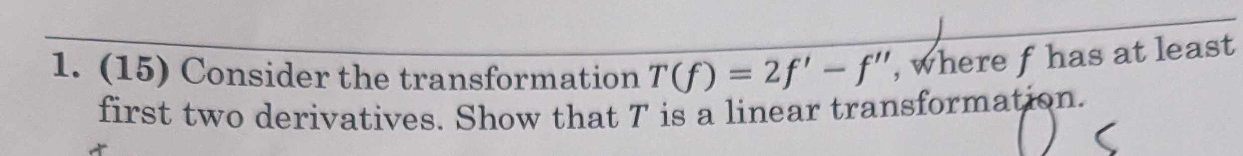 Solved 1. (15) Consider the transformation T(f)=2f′−f′′, | Chegg.com