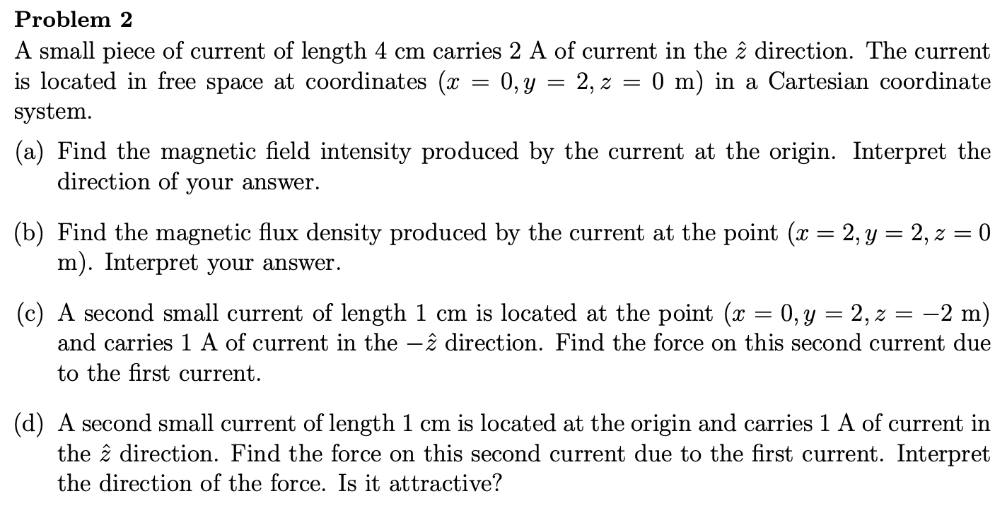 Solved = = = Problem 2 A small piece of current of length 4 | Chegg.com