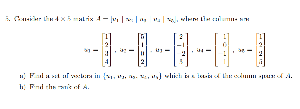 Solved Consider the 4×5 matrix A=[u1∣u2∣u3∣u4∣u5], where the | Chegg.com