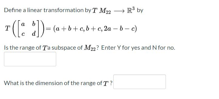Solved Define a linear transformation by T M22 + R3 by T ([« | Chegg.com