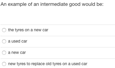 Solved An example of an intermediate good would be: O the | Chegg.com