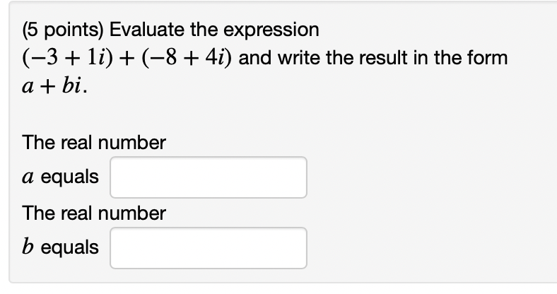 Solved (5 points) Evaluate the expression (−3+1i)+(−8+4i) | Chegg.com