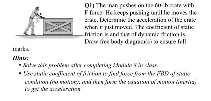 Solved Q1) The man pushes on the 60-lb crate with F force. | Chegg.com