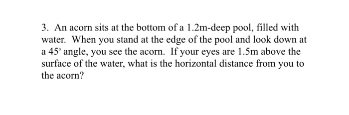 Solved 3. An acorn sits at the bottom of a 1.2m-deep pool, | Chegg.com