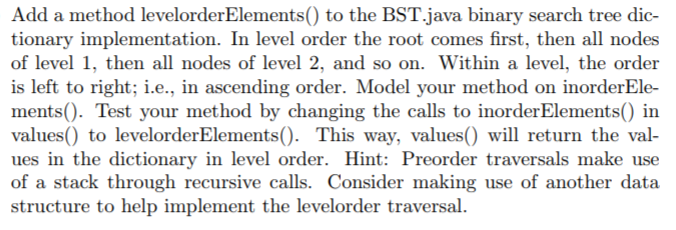 Solved Add a method levelorderElements() to the BST.java | Chegg.com