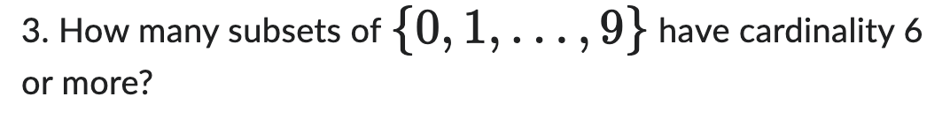 Solved 3. How many subsets of {0,1,…,9} have cardinality 6 | Chegg.com