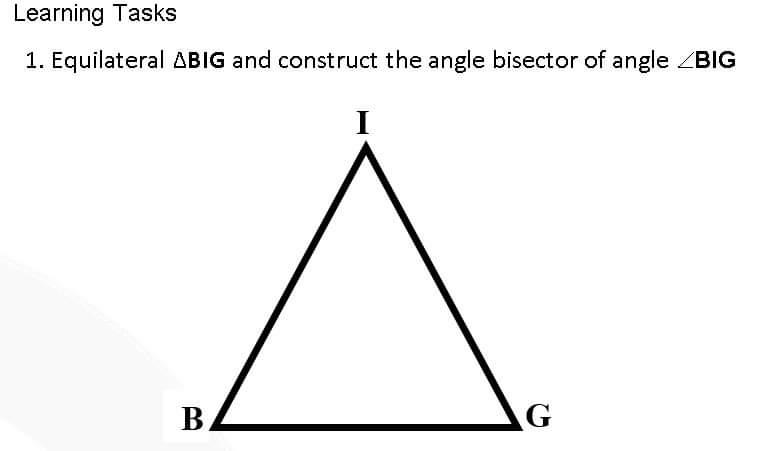 Solved Learning Tasks 1. Equilateral ABIG and construct the | Chegg.com