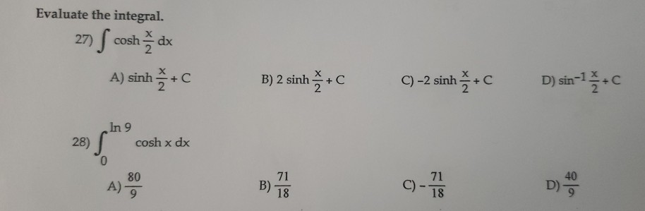 Solved Evaluate the integral. 27 [ cosh dx A) sinh +C B) 2 | Chegg.com