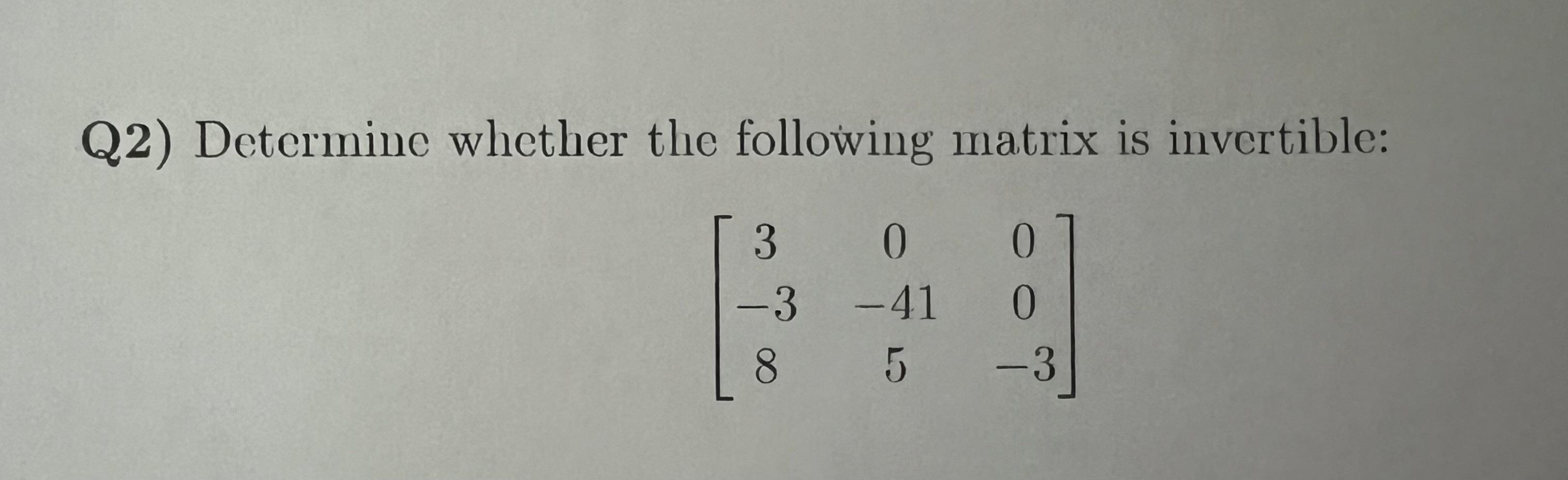 Solved Q2) Determine whether the following matrix is | Chegg.com