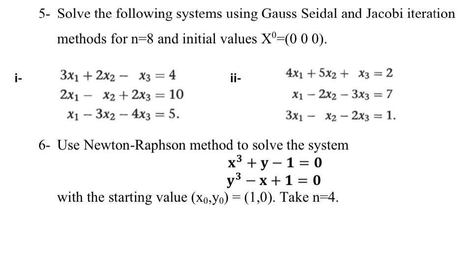 Solved 5- Solve the following systems using Gauss Seidal and | Chegg.com