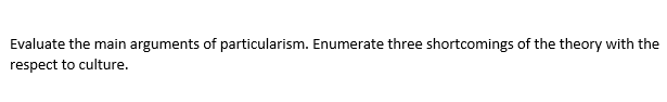 Solved Evaluate the main arguments of particularism. | Chegg.com