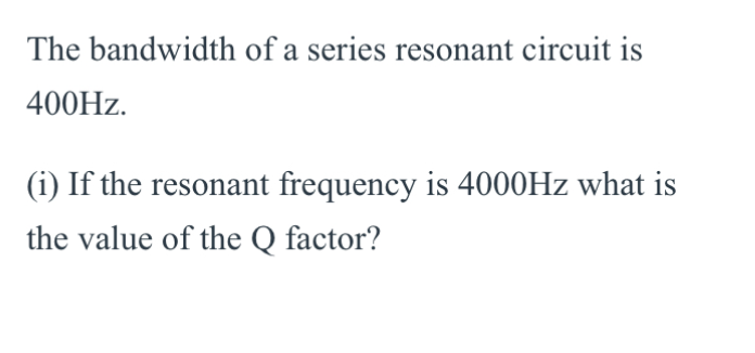 Solved The bandwidth of a series resonant circuit is 400 Hz. | Chegg.com