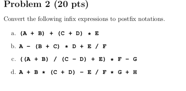 Solved Problem 2 (20 pts) Convert the following infix | Chegg.com