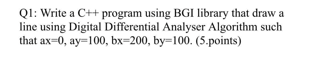 Solved Q1: Write a C++ program using BGI library that draw a | Chegg.com