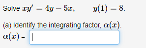 Solved Solve zy' = 4y - 5x, y(1) = 8. (a) Identify the | Chegg.com
