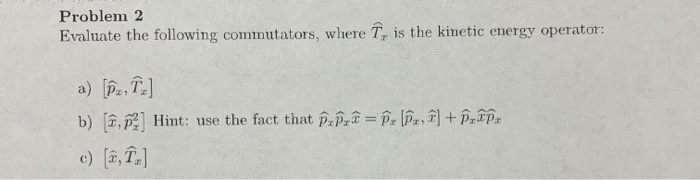Solved Problem 2 Evaluate the following commutators, where | Chegg.com