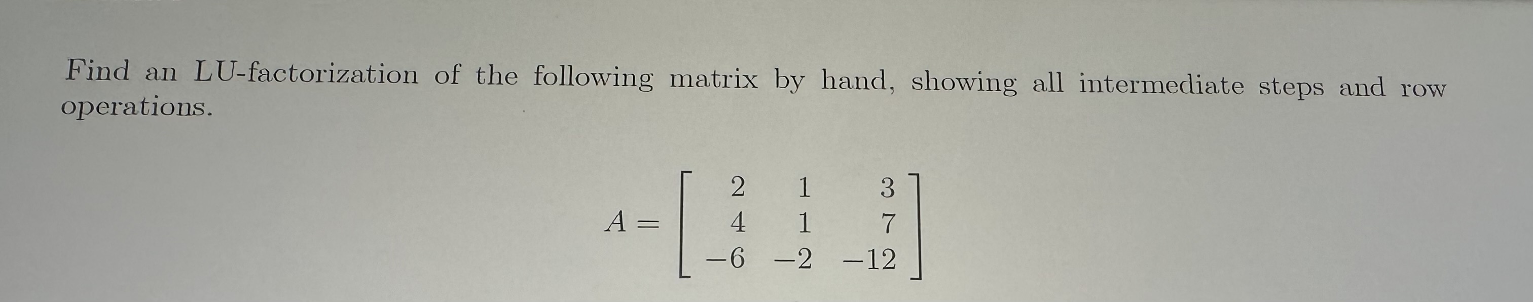 Solved Find an LU-factorization of the following matrix by | Chegg.com