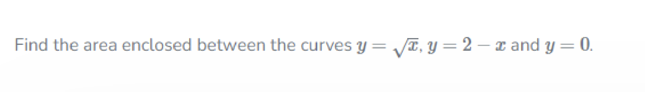 Solved Find the area enclosed between the curves y=x2,y=2-x | Chegg.com