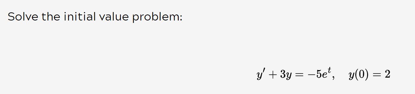Solved tSolve the initial value problem:y'+3y=-5et,y(0)=2 | Chegg.com