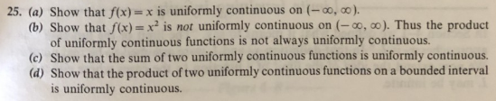 Solved 25. (a) Show that f(x)=x is uniformly continuous on | Chegg.com