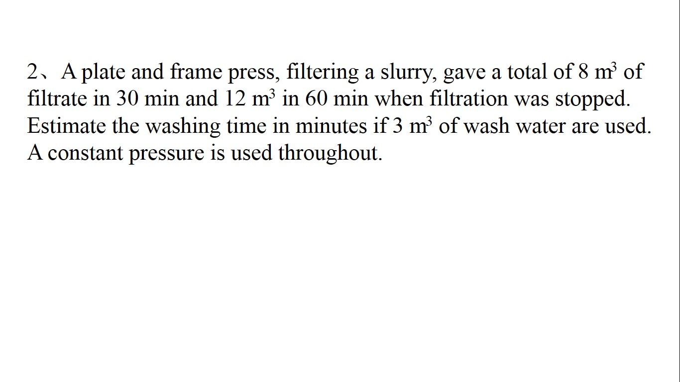 Solved 2. A plate and frame press, filtering a slurry, gave | Chegg.com