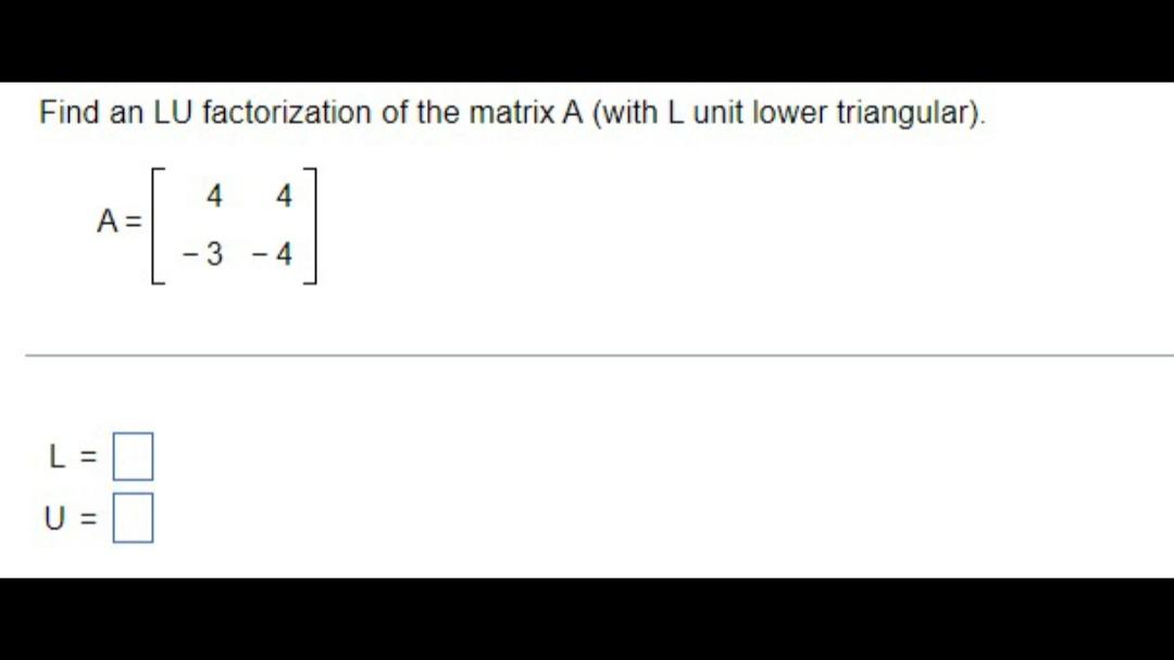 Solved Find an LU factorization of the matrix A (with L unit | Chegg.com