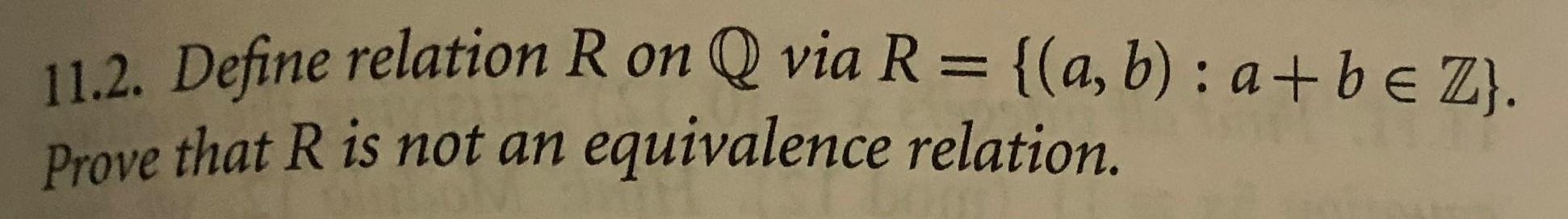 Solved 11.2. Define relation Ron Q via R= {(a, b) : a+b € | Chegg.com