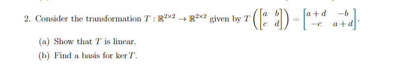 Solved a [atd 2. Consider the transformation T: R2X2 + R2X2 | Chegg.com