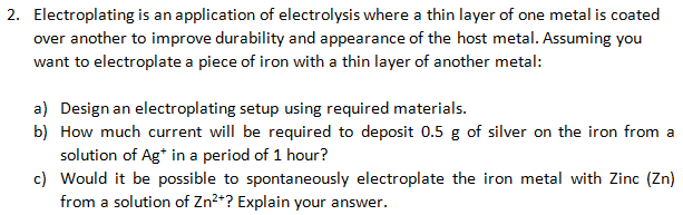 Solved 2. Electroplating is an application of electrolysis | Chegg.com