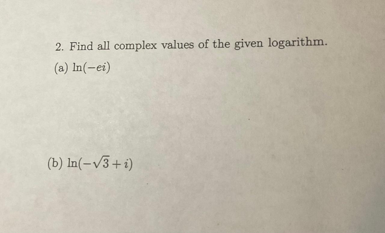 Solved 2. Find all complex values of the given logarithm. | Chegg.com