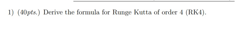 Solved 1) (40pts.) Derive the formula for Runge Kutta of | Chegg.com