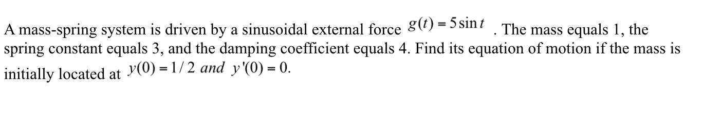 Solved A Mass Spring System Is Driven By A Sinusoidal