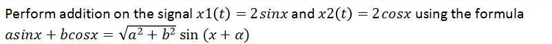 Solved = = Perform addition on the signal x1(t) = 2 sinx and | Chegg.com