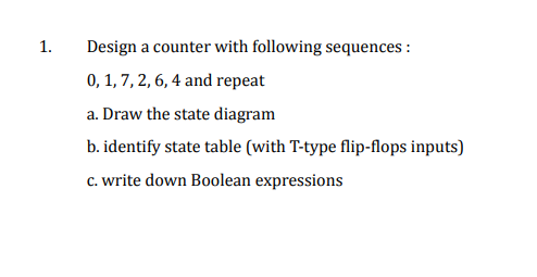 Solved 1. Design a counter with following sequences : | Chegg.com