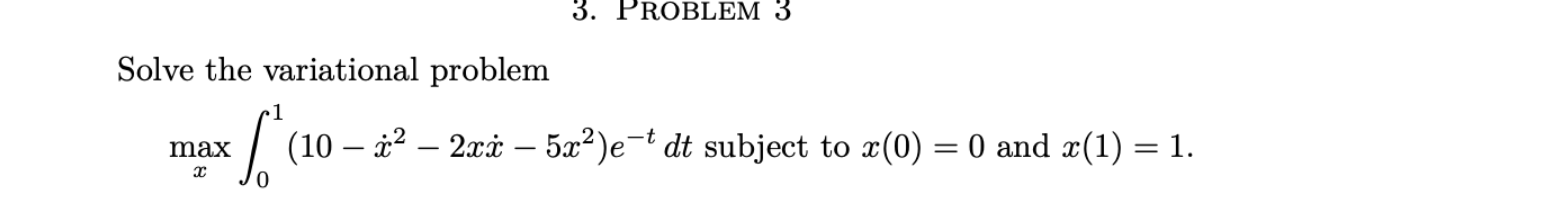 Solved 3. PROBLEM 3 Solve the variational problem 1 max х | Chegg.com