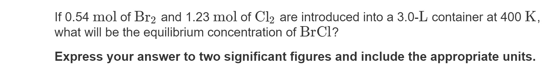 Solved For the equilibrium Br2( g)+Cl2( g)⇌2BrCl(g) If 0.54 | Chegg.com